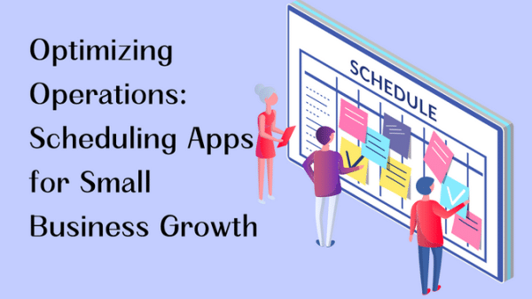 Optimizing Operations: Scheduling Apps for Small Business Growth